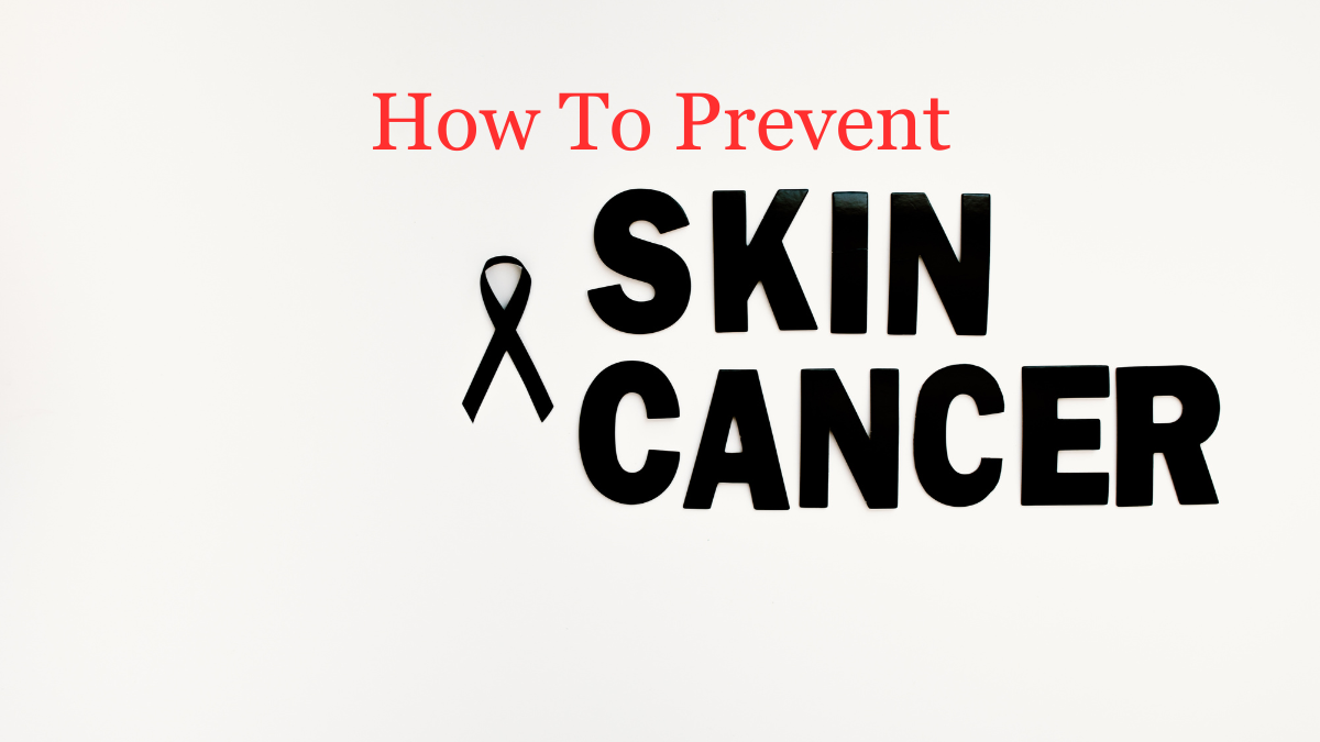 How to Prevent Skin Cancer? - Dr.milind.com | A Complete Health Blog