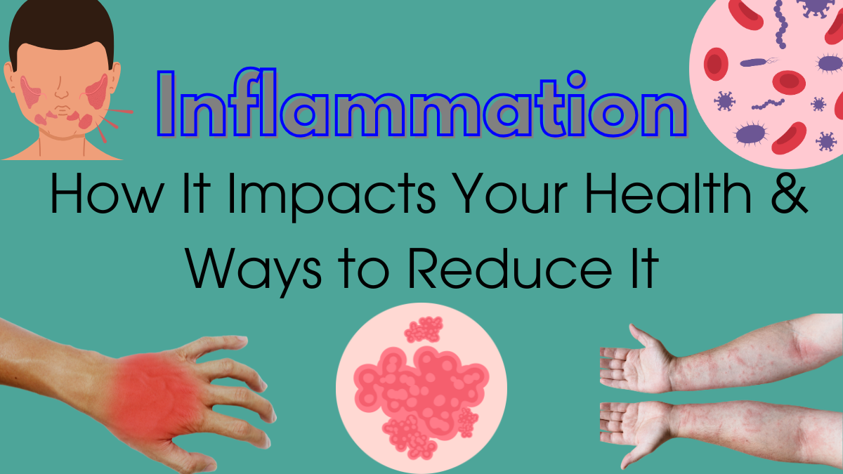Understanding Inflammation: How It Impacts Your Health & Ways to Reduce It