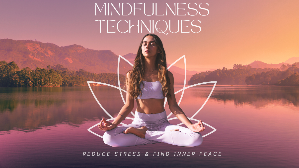 5 Greatest Mindfulness Techniques : Reduce Stress & Find Inner Peace