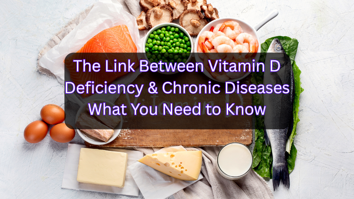 The Link Between Vitamin D Deficiency and Chronic Diseases: What You ...
