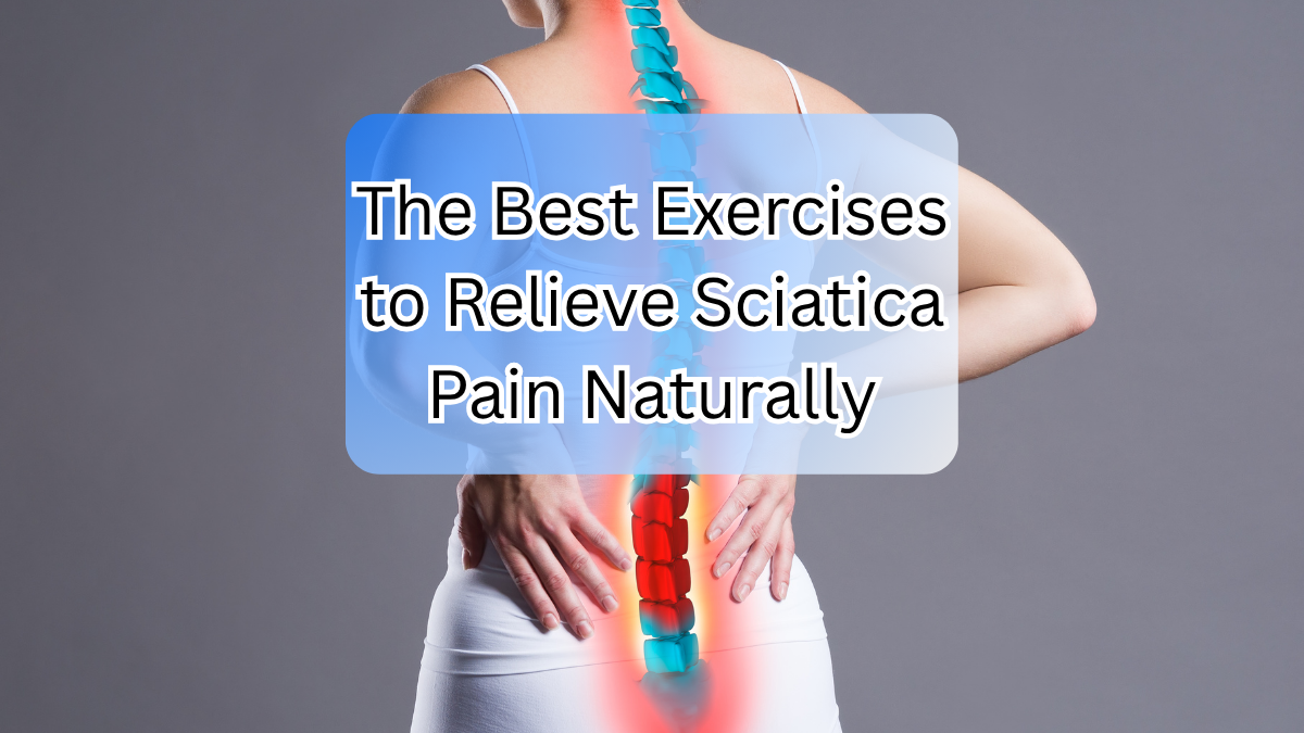 The Best Exercises to Relieve Sciatica Pain Naturally - Dr.milind.com ...
